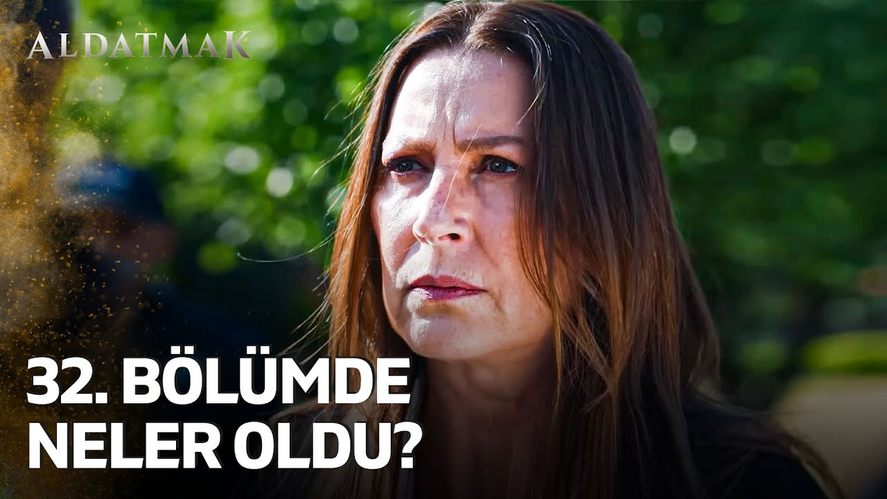 Aldatmak 32. Bölüm Özeti - YouTube