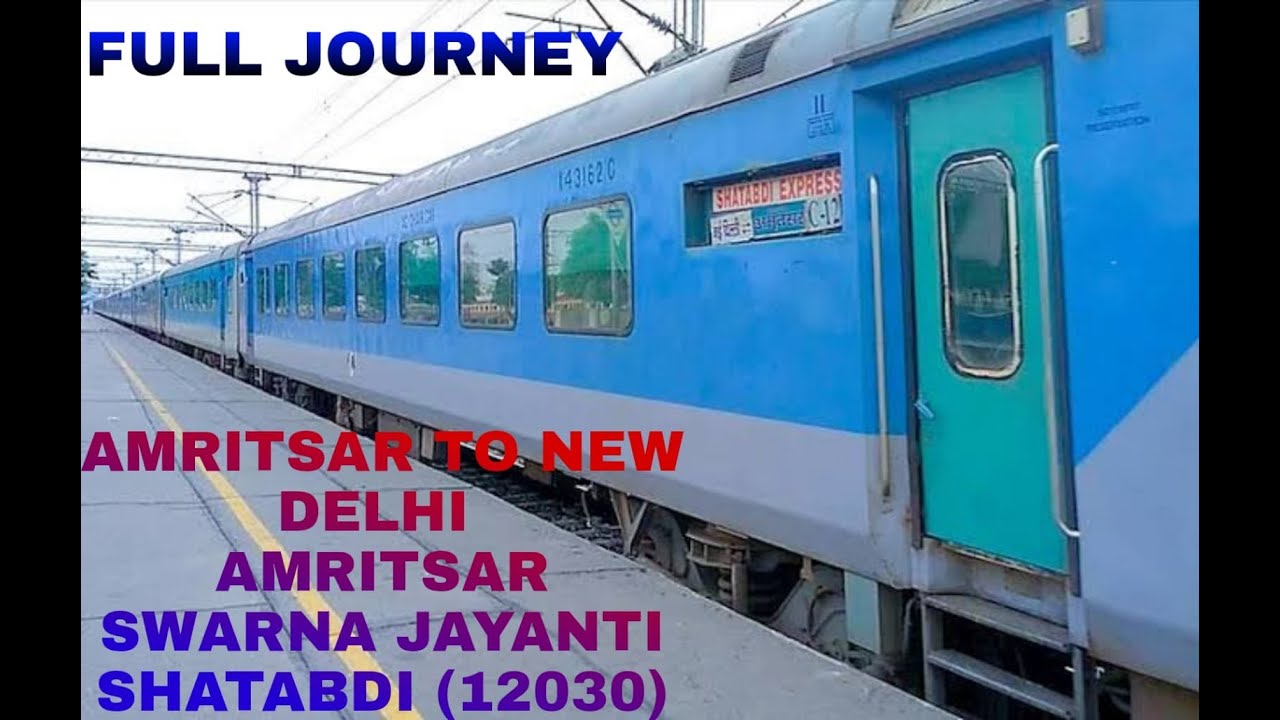 AMRITSAR TO NEW DELHI - AMRITSAR SWARNA JAYANTI SHATABDI (12030) - FULL ...
