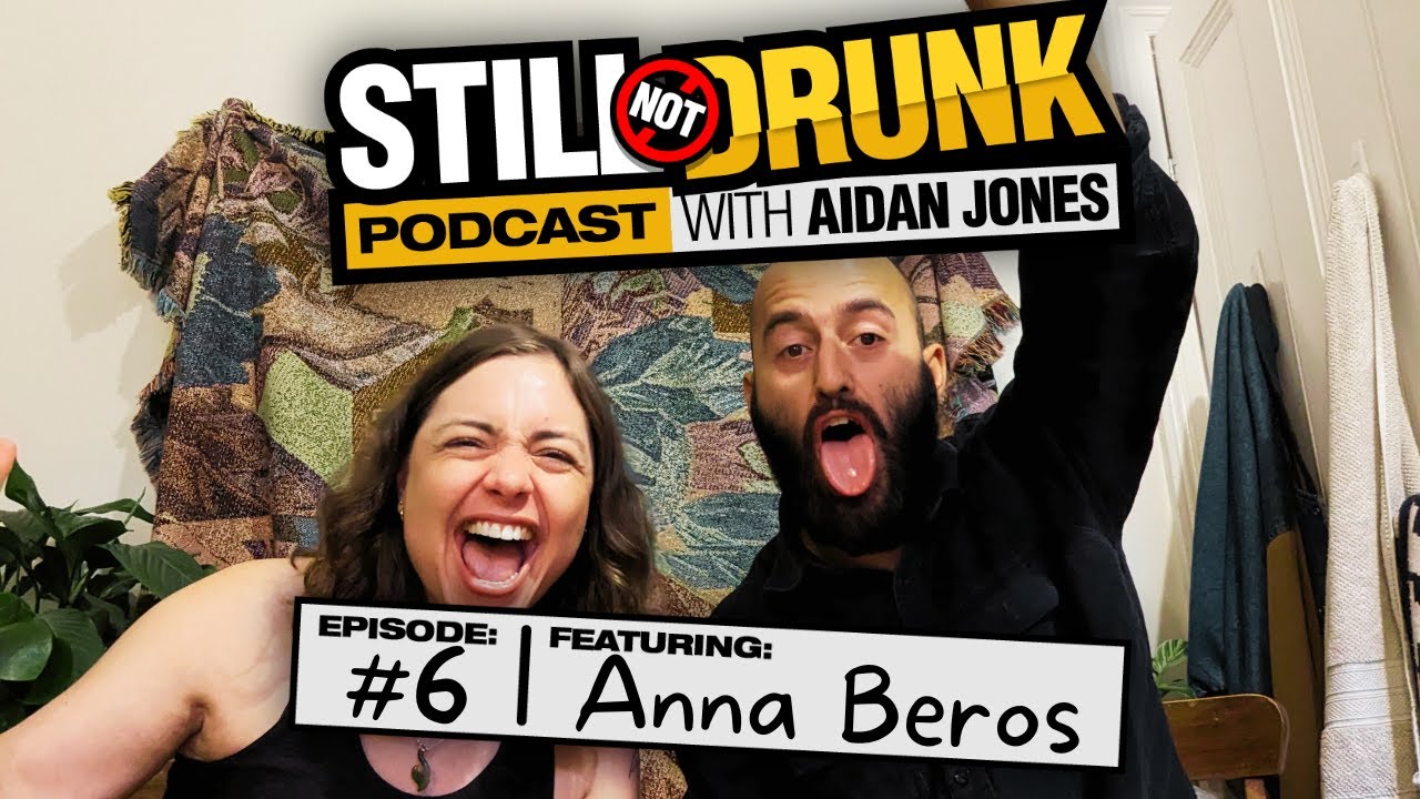 Still Not Drunk Podcast - Episode 6: Anna Beros Lost Her Skirt at a ...