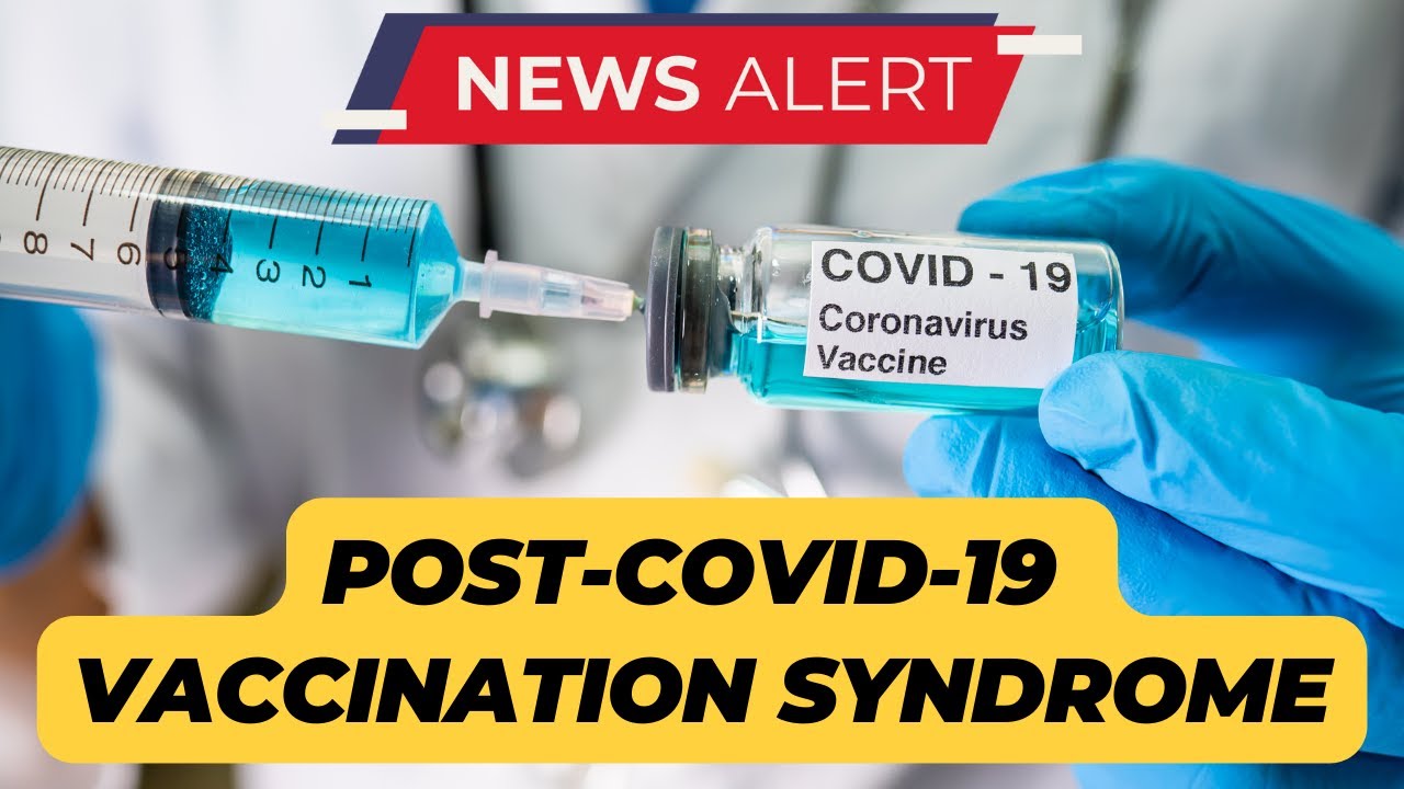 Post COVID 19 Vaccination Syndrome What We Know Exploring The Facts post-covid-19-vaccination-syndrome-what-we-know-exploring-the-facts