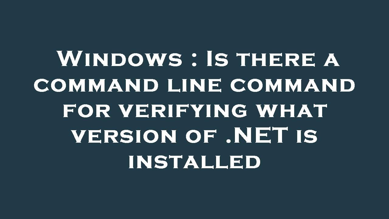 Windows : Is there a command line command for verifying what version of ...