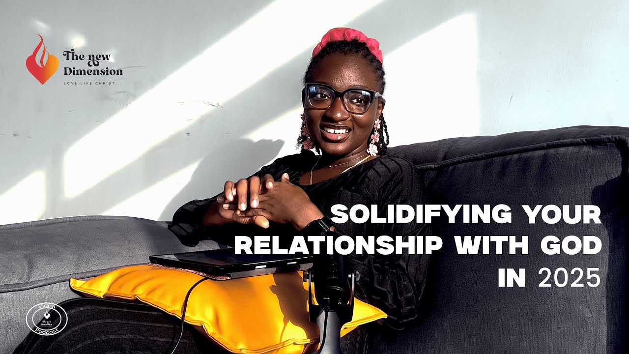 How to solidify your relationship with God in 2025 || The New Dimension ...