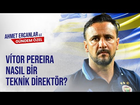 VITOR PEREIRA NASIL BİR TEKNİK DİREKTÖR? | AHMET ERCANLAR İLE GÜNDEM ÖZEL