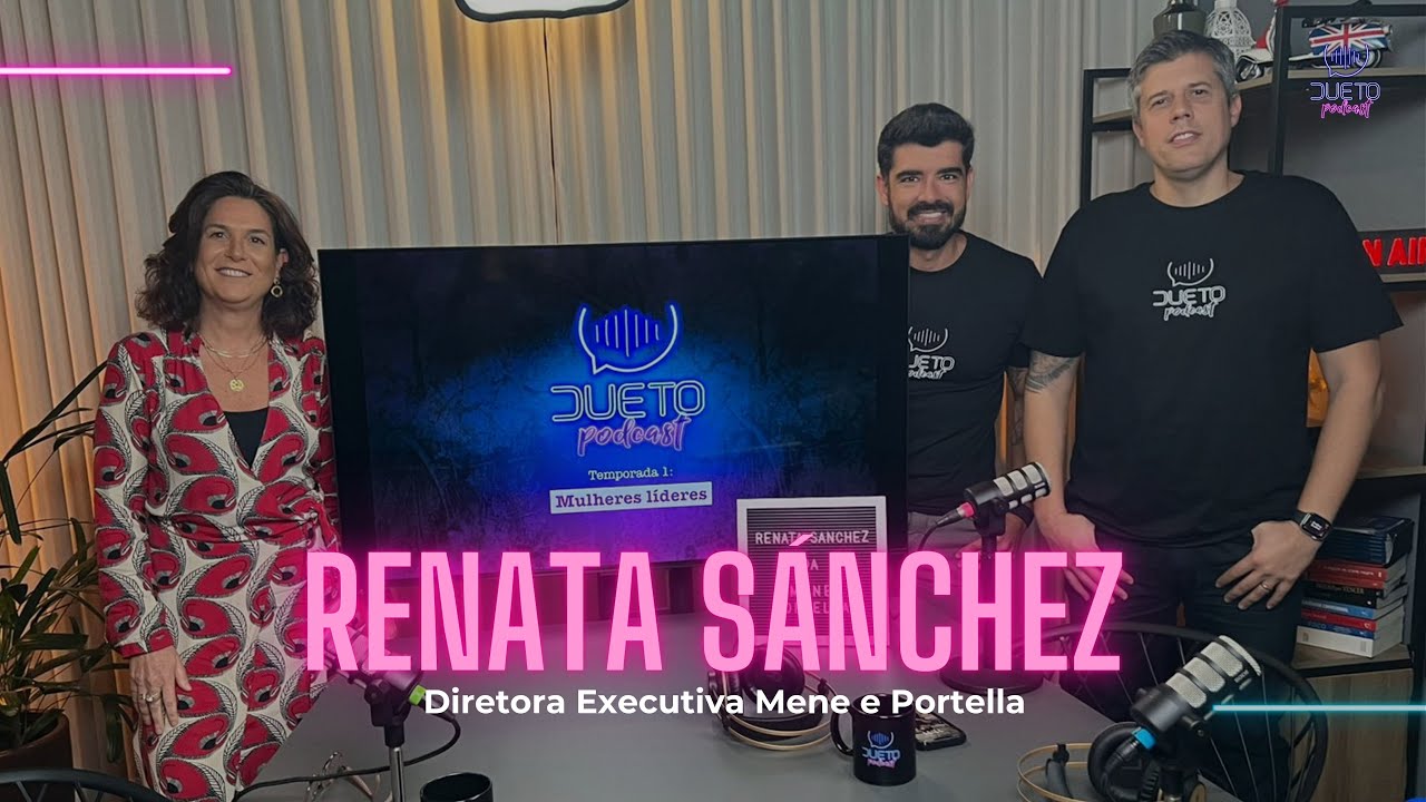 Dueto Podcast - Temporada 1 - Episódio 5 - Renata Sanchez _ Diretora Executiva Mene e Portella ...