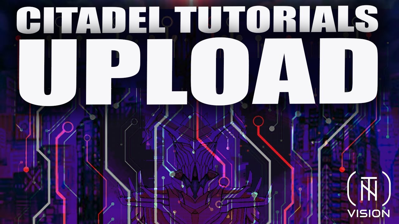 Neo Tokyo Presents Citadel Tutorials: Upload - YouTube
