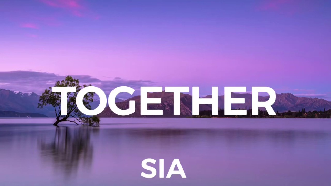 Together -- Sia (lyrics) - YouTube