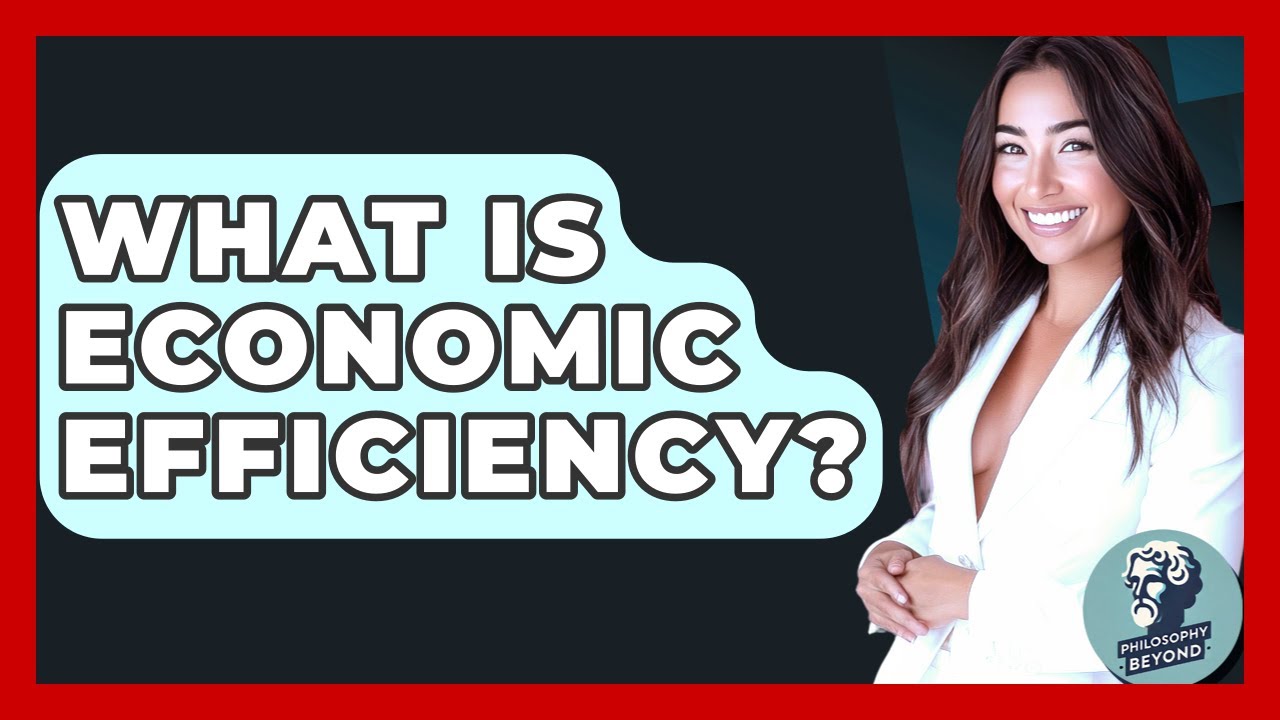 What Is Economic Efficiency? - Philosophy Beyond - YouTube