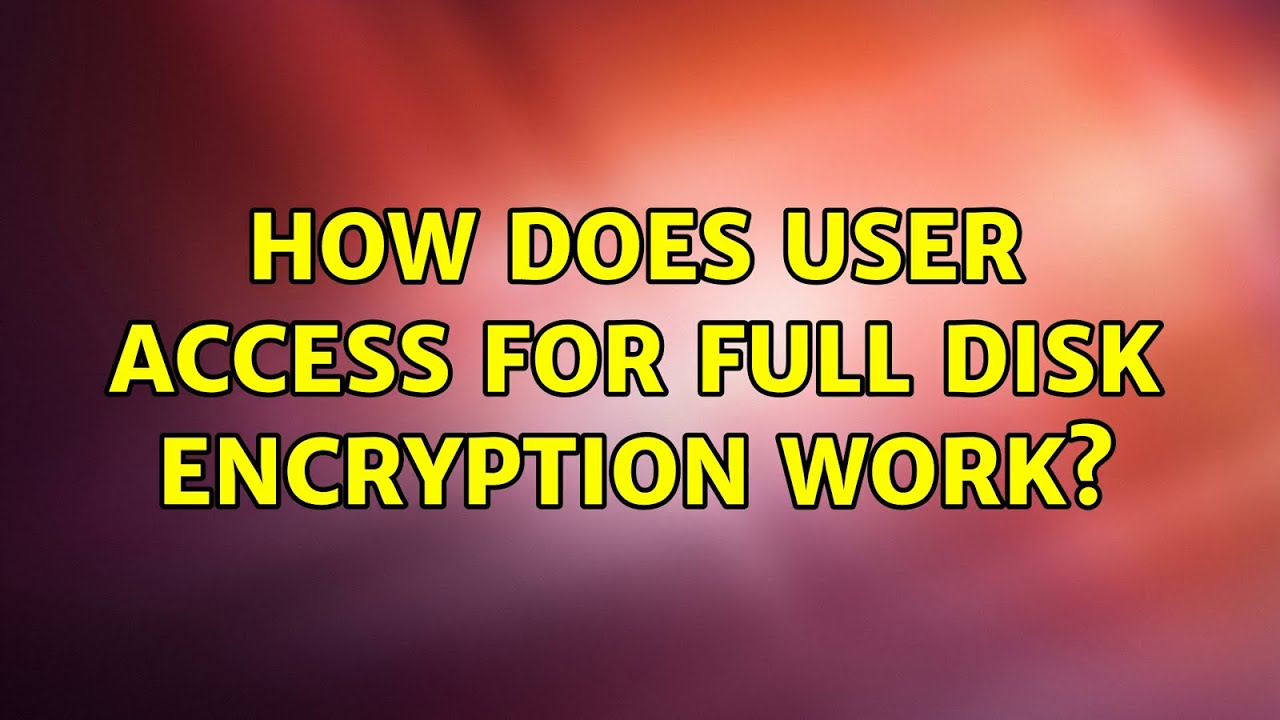 Ubuntu: How does user access for full disk encryption work? (2 ...