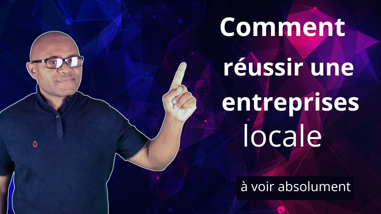 Comment Réussir Une Entreprise Locale ! Voici Comment! - YouTube