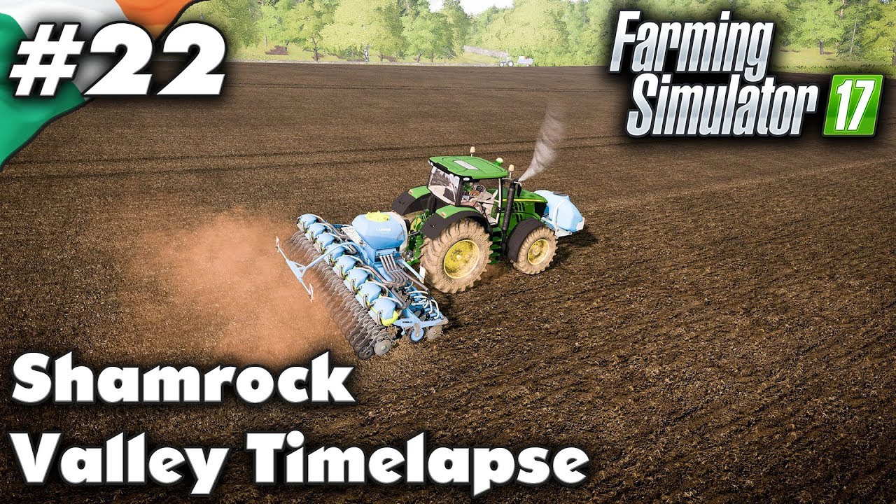 FS17 Timelapse Shamrock Valley #22 Sowing The Seeds - YouTube