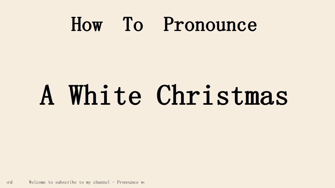 How To Pronounce A White Christmas In English Start With A YouTube How To Pronounce A White Christmas In English Start With A YouTube