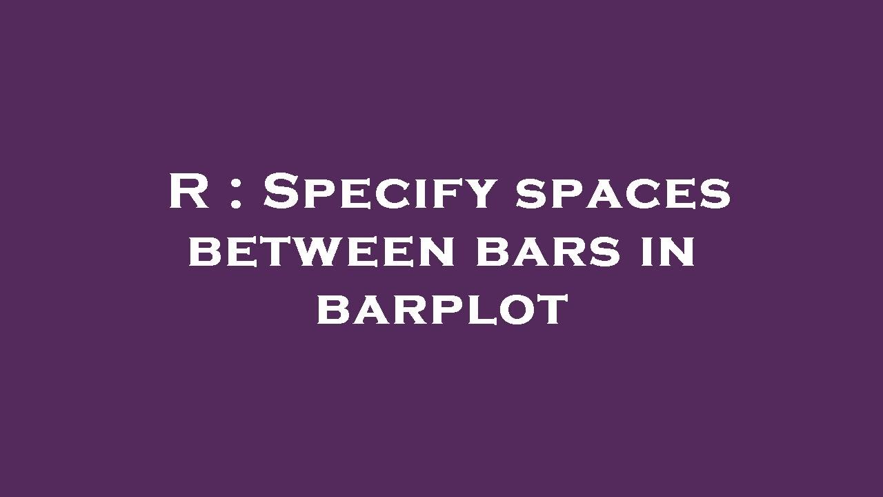 R : Specify spaces between bars in barplot - YouTube