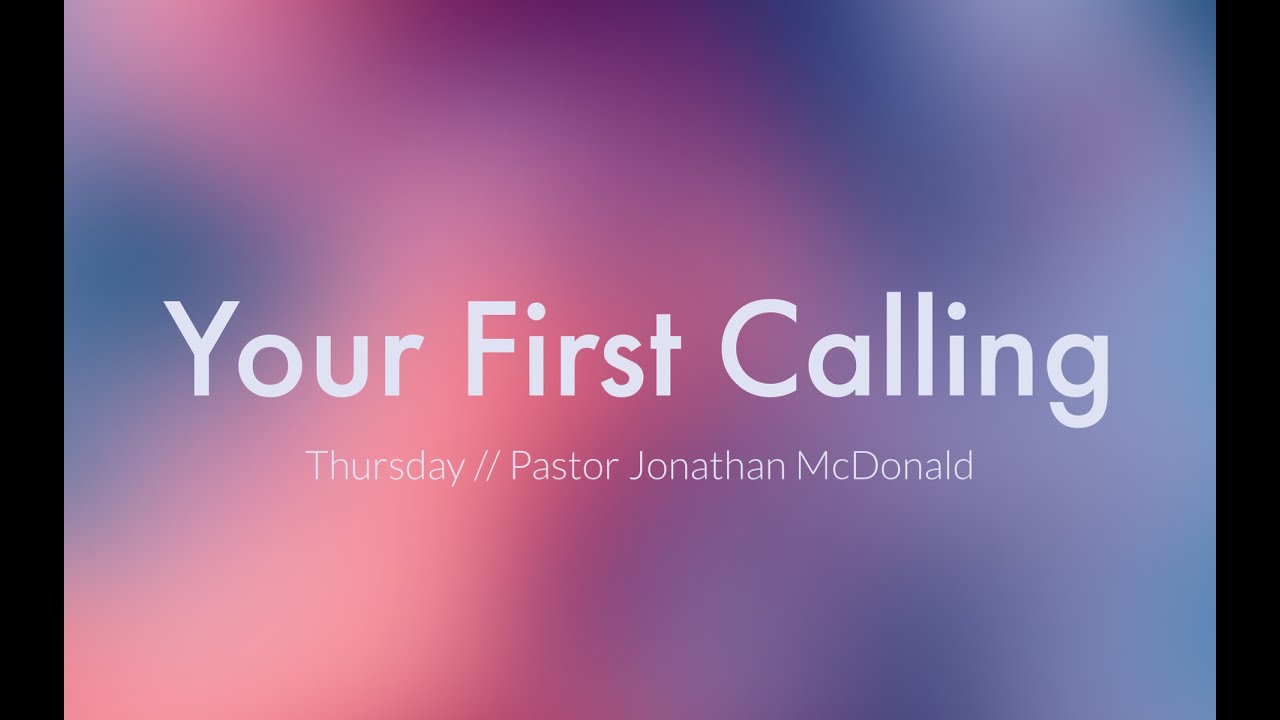 "Your First Calling" Pastor Jonathan McDonald -06/13/2024 - YouTube