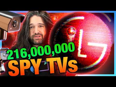 216,000,000 Spy TVs | The LG Smart TV Problem