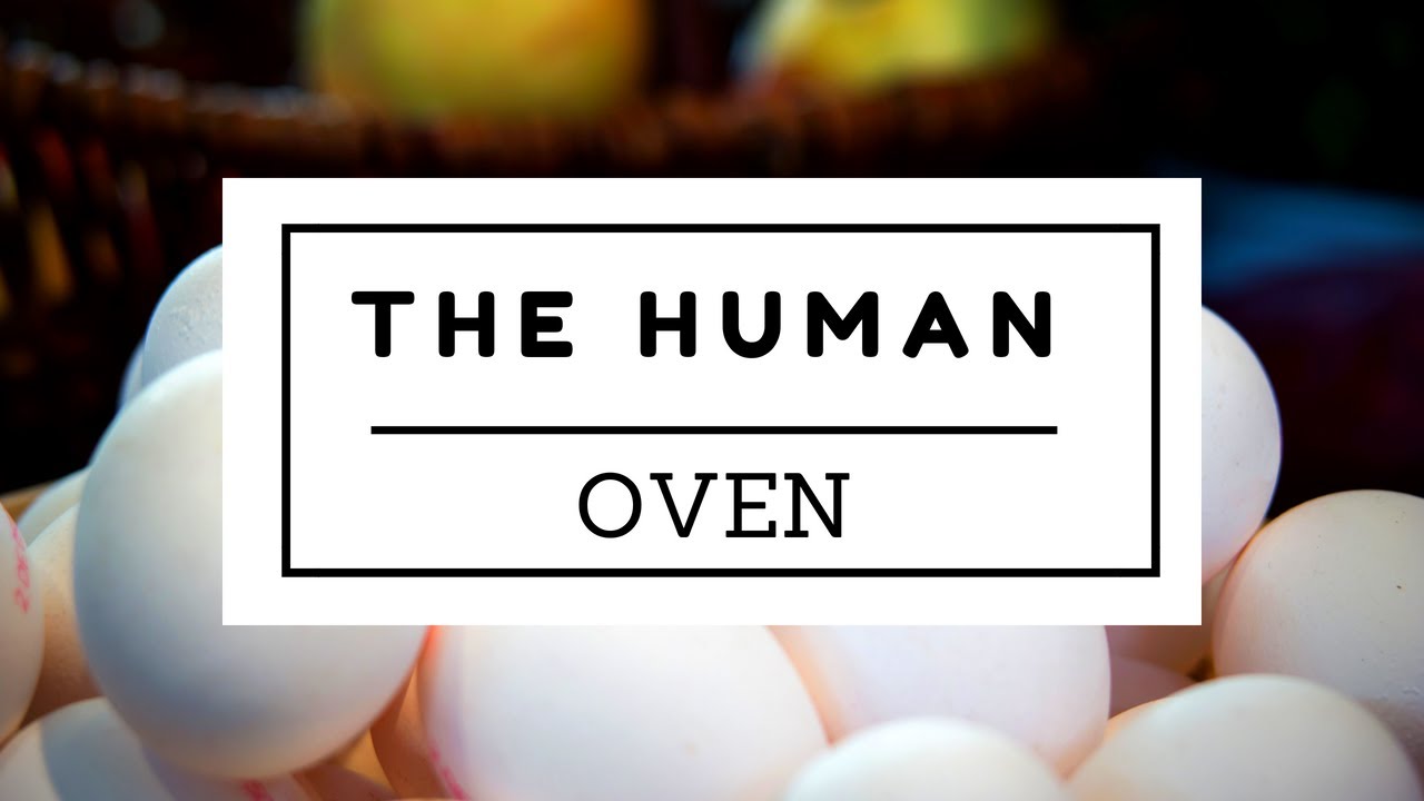 The Human Oven - YouTube