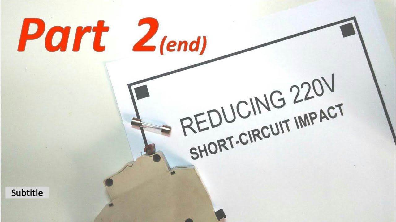 Reducing 220V - Short Circuit Impact Part 2 Of 2 (End) - YouTube