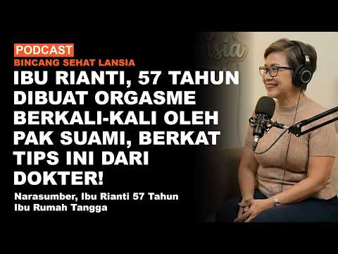 Ibu Rianti, 57 Tahun DIBUAT ORGASME BERKALI-KALI Oleh Pak Suami, Berkat Tips Ini Dari Dokter!
