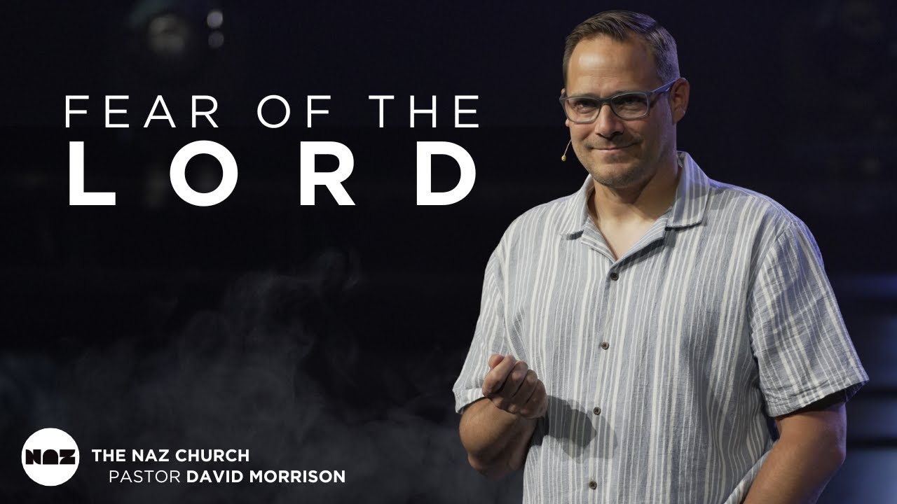 Fear of the Lord | Pastor David Morrison | The Naz Church - YouTube