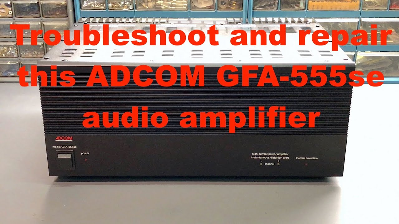 Troubleshoot And Repair This ADCOM GFA-555se Audio Amplifier - YouTube
