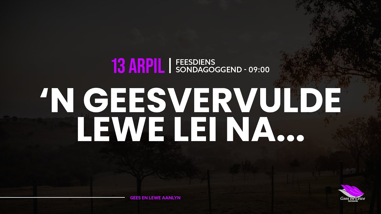 'n Geesvervulde lewe lei na ... (deel 3) | Sondag - 13 April 2025 ...