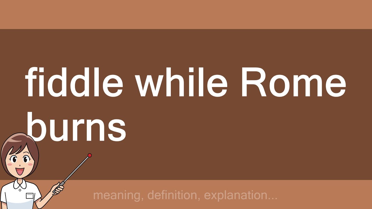 fiddle while Rome burns - YouTube