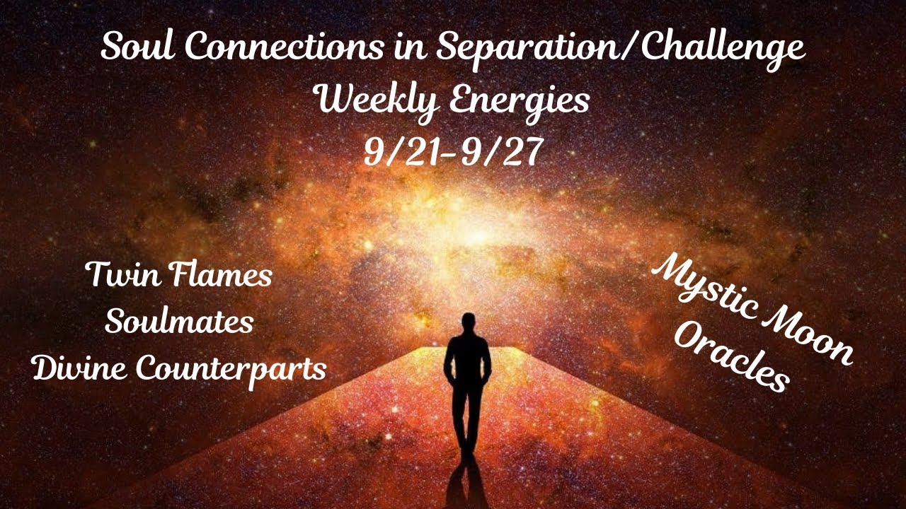 Soul Connections in Separation/Challenge Weekly Energies 9/21-9/27 ...