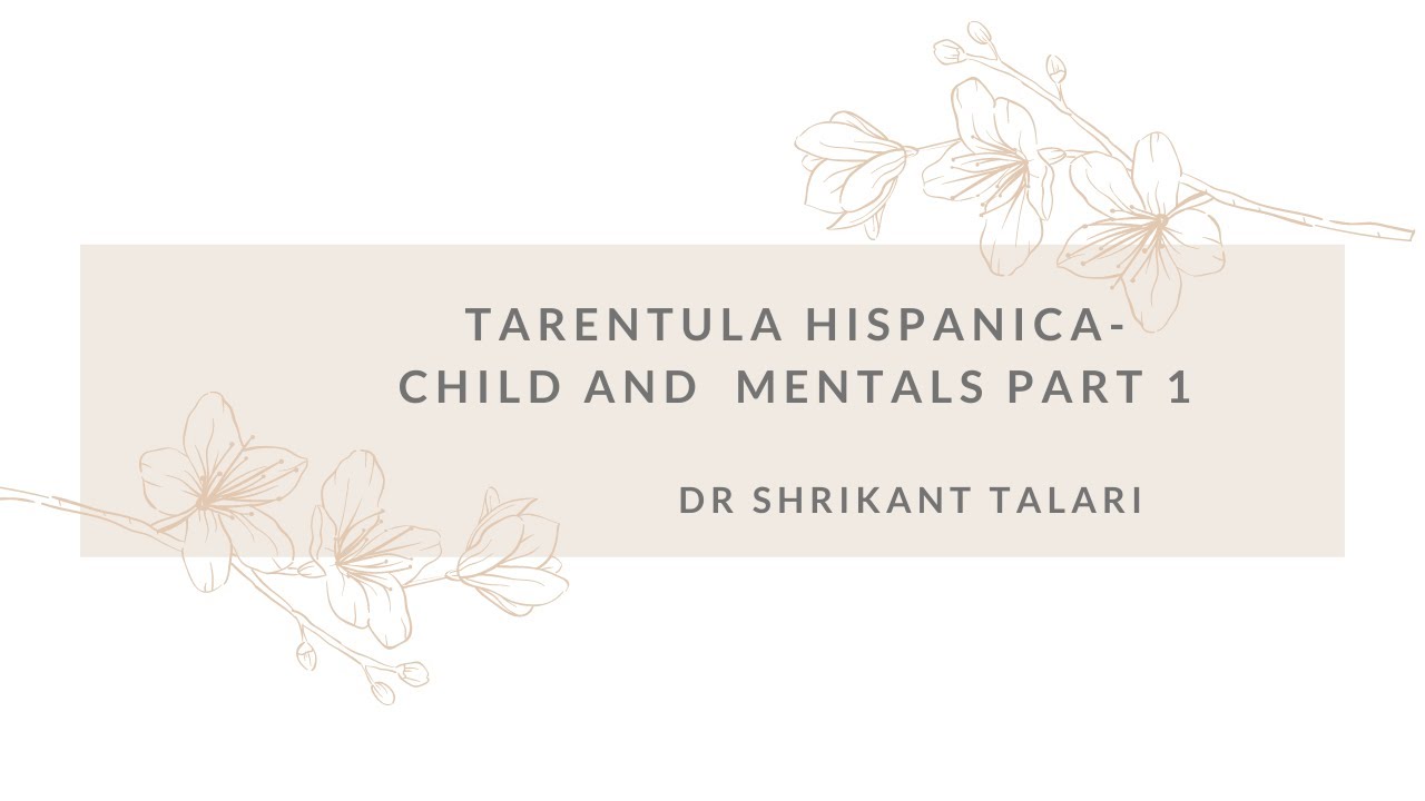 Tarentula Hispanica | Child and Mentals | Part 1 | Dr Shrikant Talari ...