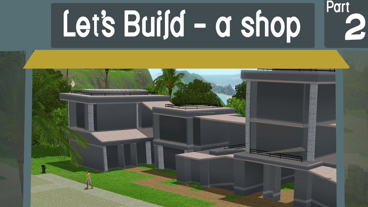 The Sims 3 - Let's Build a shop | Part 2 - YouTube