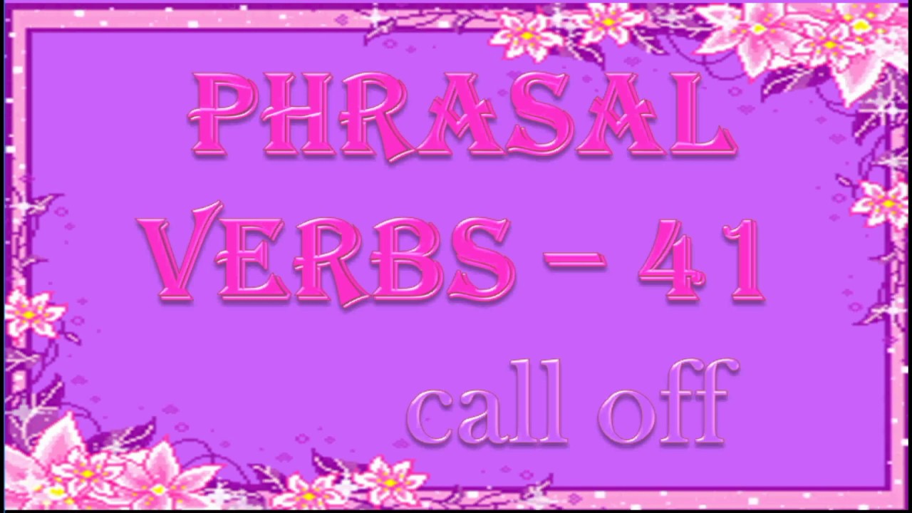 ⭐💙 PHRASAL VERBS 41 ⭐💙 CALL OFF ⭐💙 [[ PHRASAL VERBS IN ENGLISH ]] - YouTube