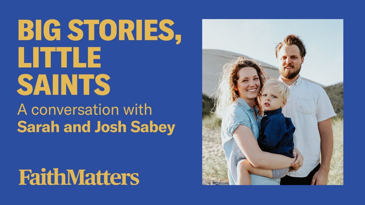 Big Stories, Little Saints — A Conversation with Sarah and Josh Sabey ...