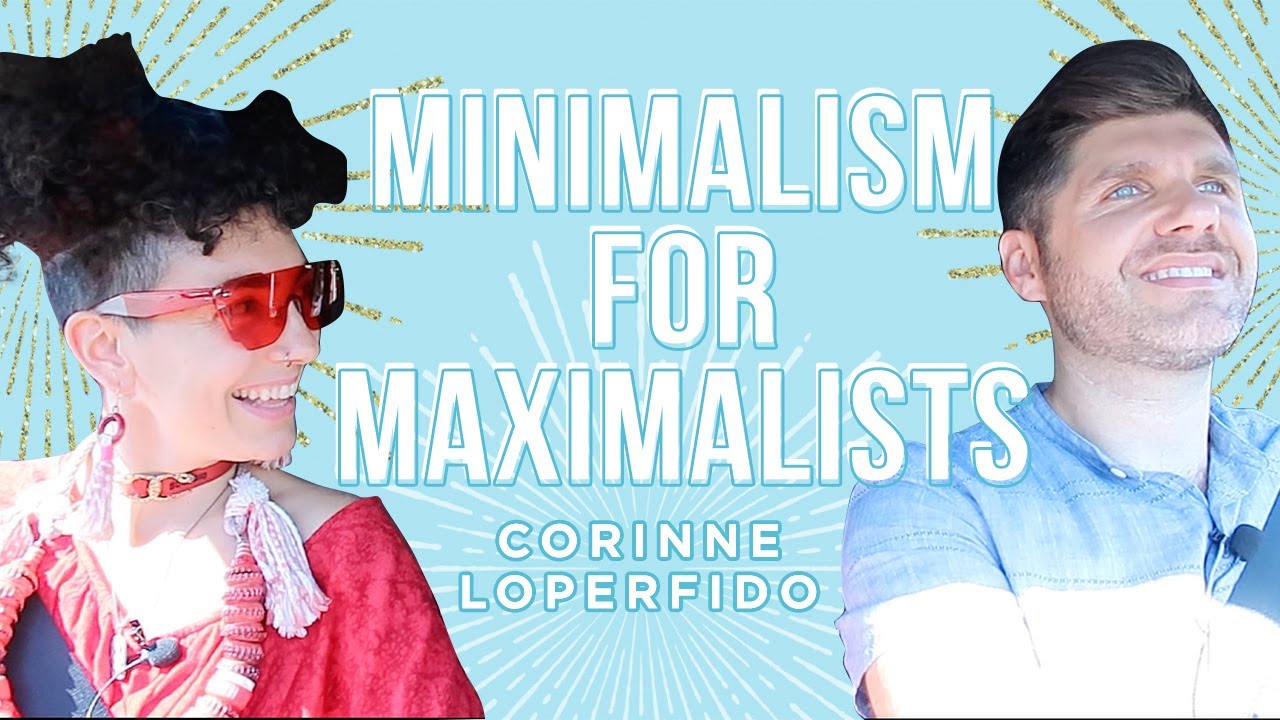 Minimalism for Maximalists | Corinne Loperfido | The Road to Self Love ...