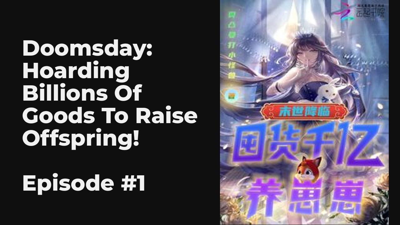 Doomsday: Hoarding Billions Of Goods To Raise Offspring! EP1-10 FULL ...