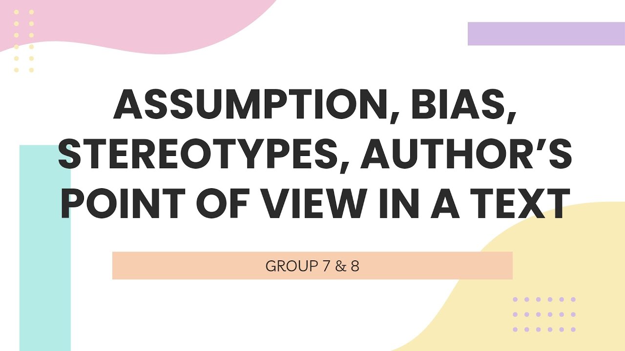 ASSUMPTION, BIAS, STEREOTYPES, AND AUTHOR'S POINT OF VIEW IN A TEXT ...