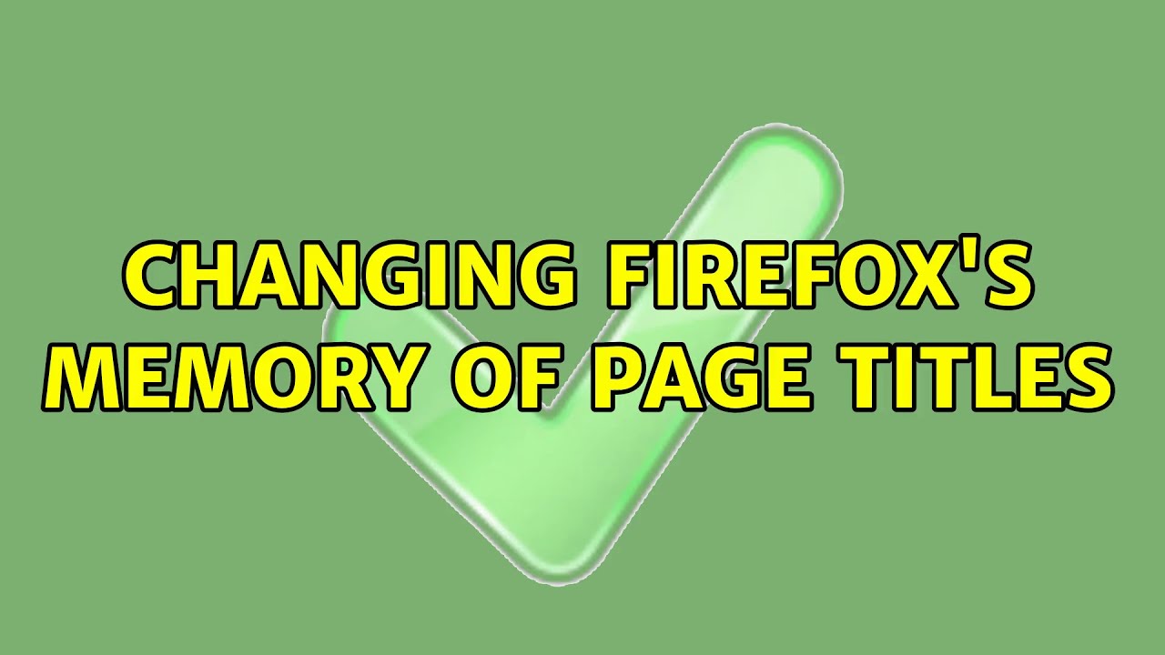 Changing Firefox's memory of page titles - YouTube