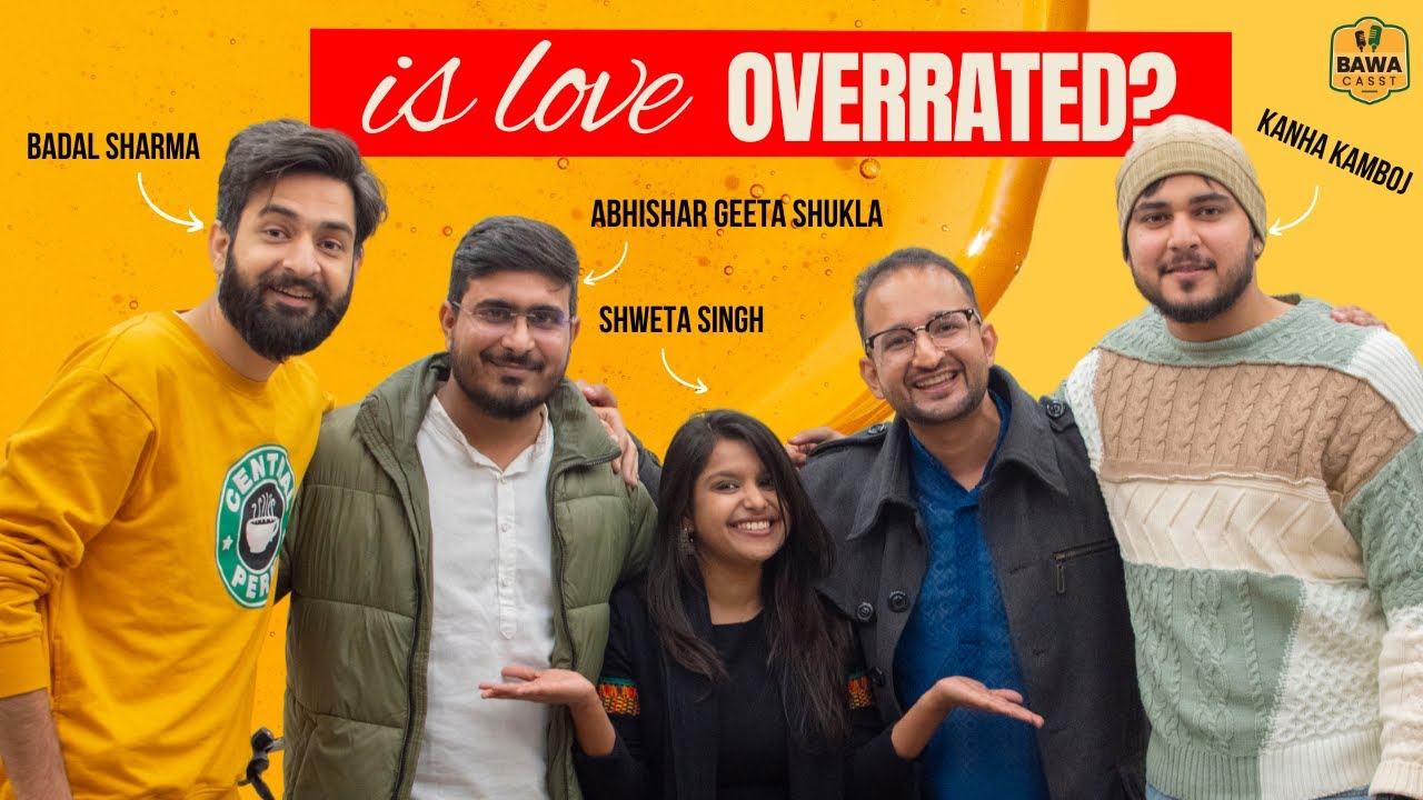 Is Love Overrated Ft. Badal Sharma, Kanha Kamboj, Shweta Singh and Abhishar Geeta Shuka on ...