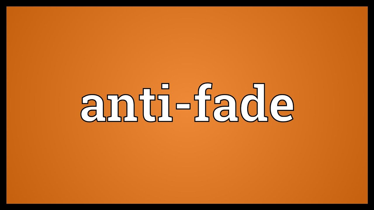 Anti-fade Meaning - YouTube