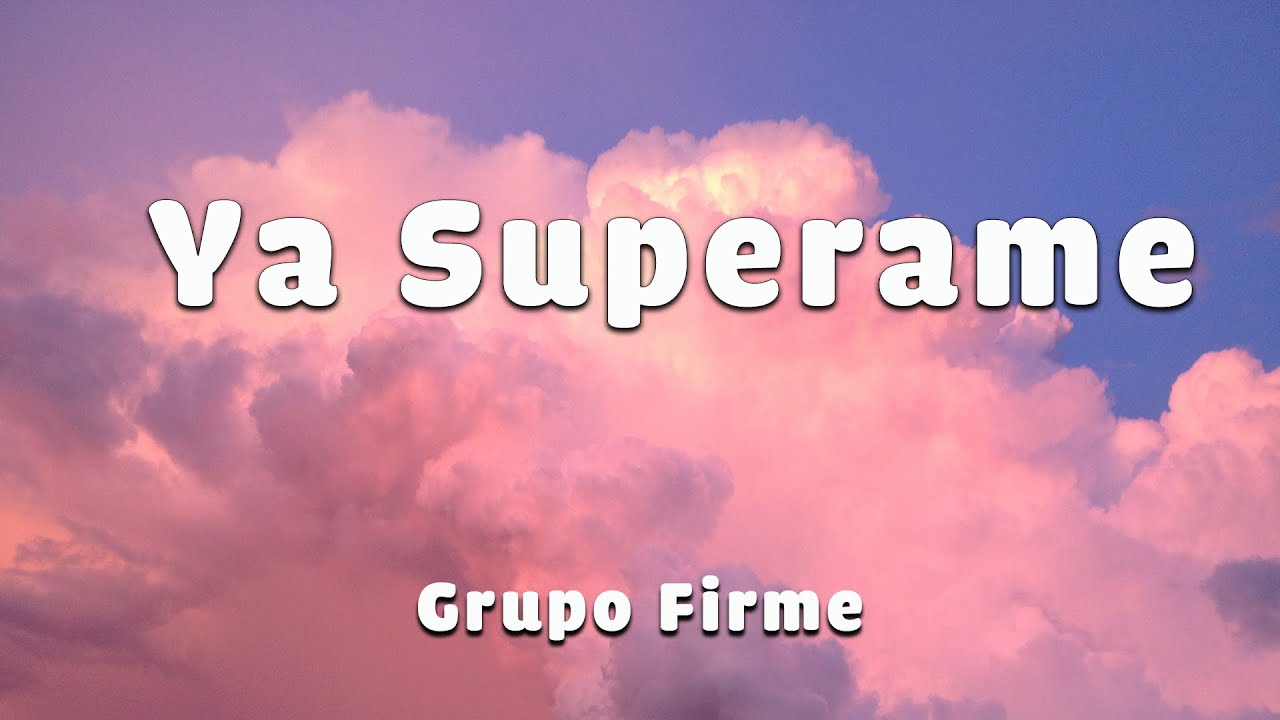 Grupo Firme - Ya Superame (letra/lyrics) - YouTube