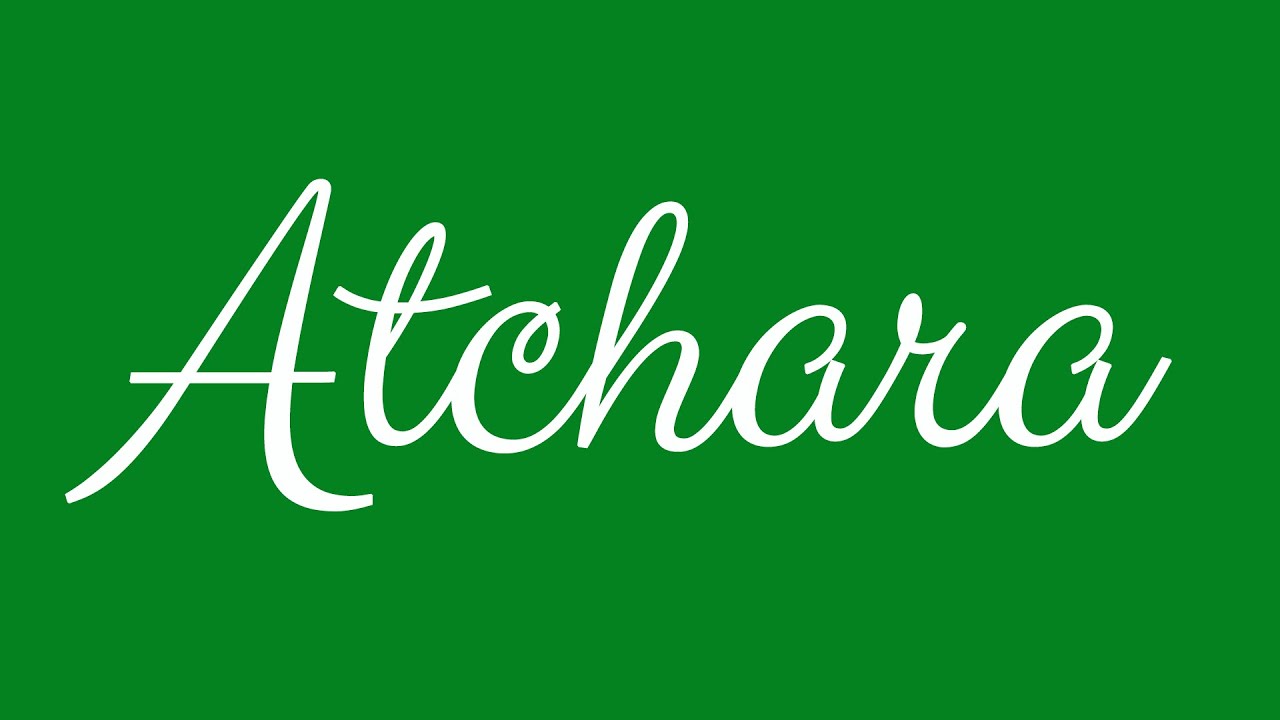 Learn How To Sign The Name Atchara Stylishly In Cursive Writing Youtube