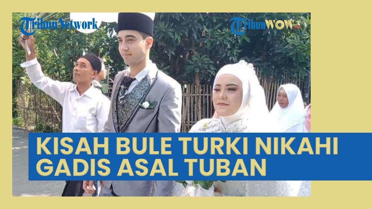 Viral Bule Turki Nikahi Gadis Tuban, 2 Tahun Saling Kenal Lewat Medsos ...