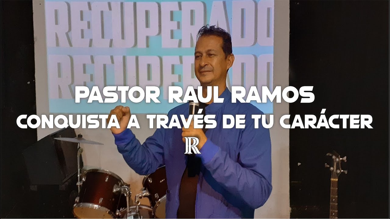 Pastor Raul Ramos - Conquista a través de tu carácter - YouTube