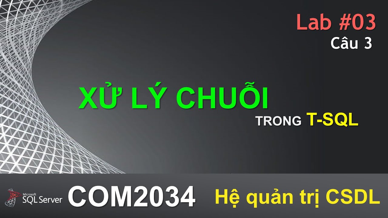 COM2034 Hệ Quản Trị Cơ Sở Dữ Liệu Lab 3 - Phần 2 | Xử Lý Chuỗi Trong ...