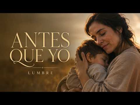 Canción de una Madre a su Hijo - Antes Que Yo | Lumbre
