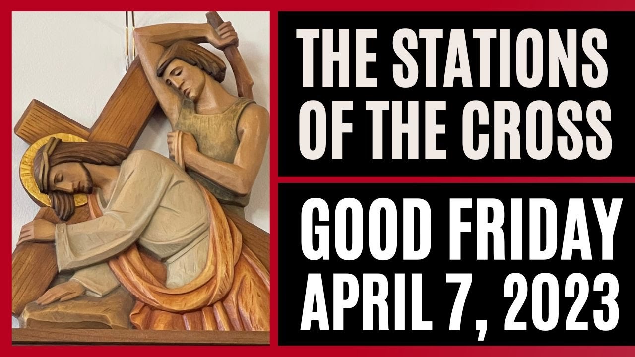 STATIONS OF THE CROSS FOR GOOD FRIDAY APRIL 7, 2023 - YouTube