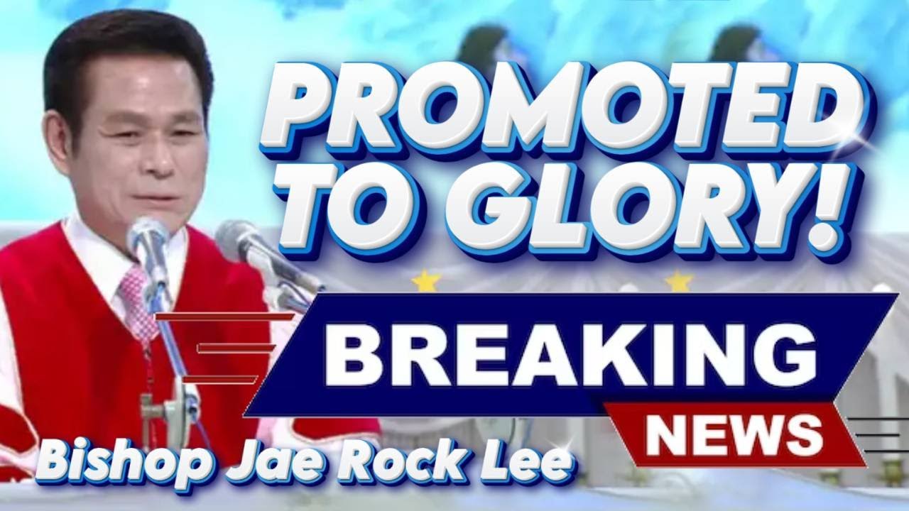 Jae Rock Lee has passed on to Glory! Breaking News! Founder & President of Manmin Holiness ...