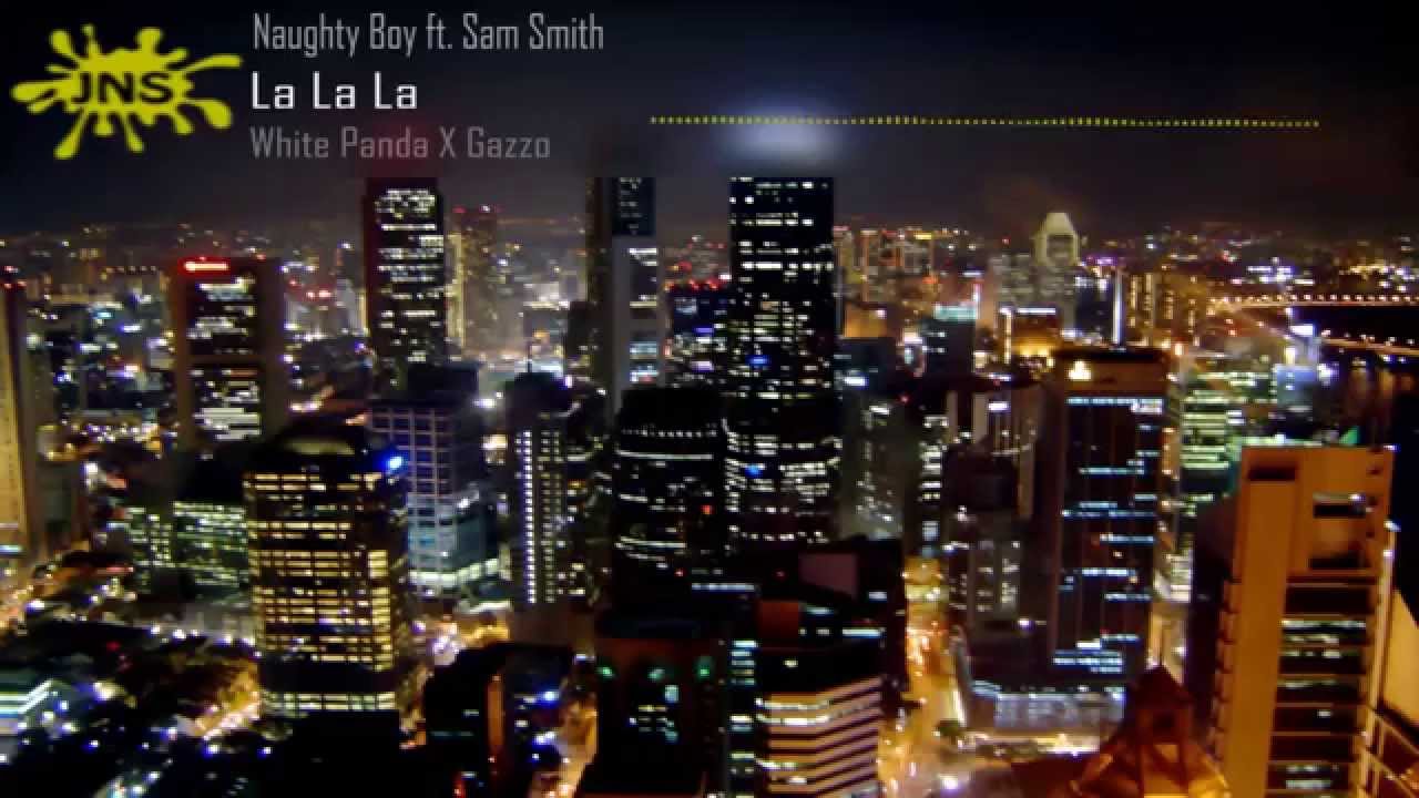Naughty Boy ft. Sam Smith - La La La (White Panda X Gazzo Remix) - YouTube