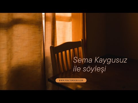 Sema Kaygusuz ile Söyleşi
