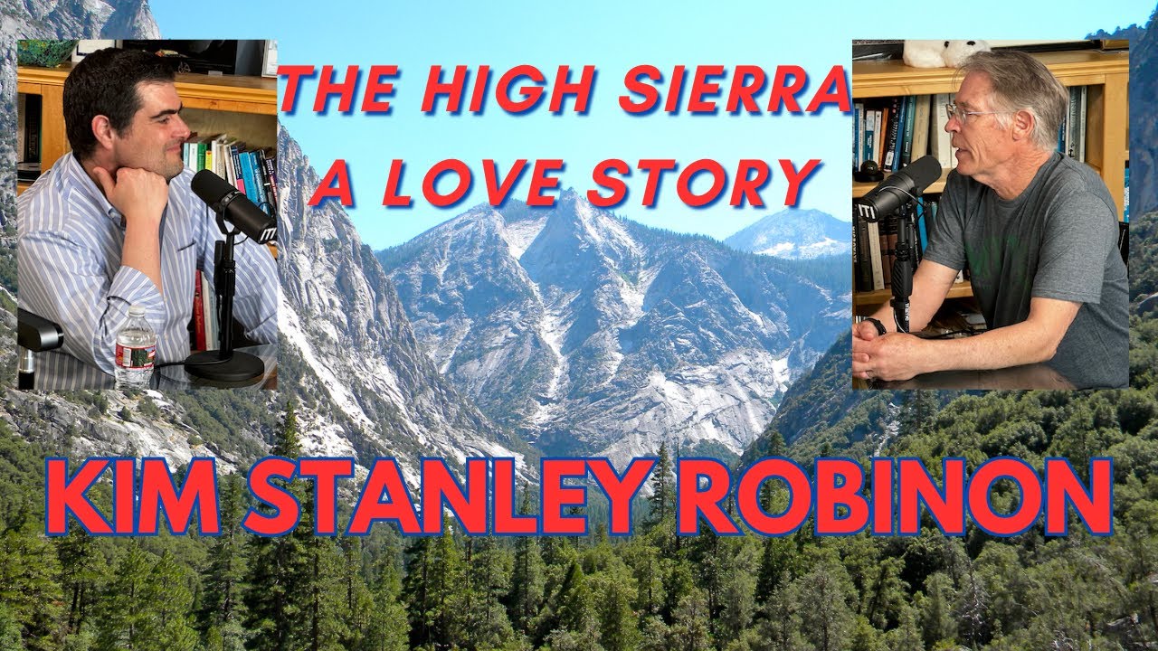 Kim Stanley Robinson - The High Sierra: A Love Story | INTO THE ...