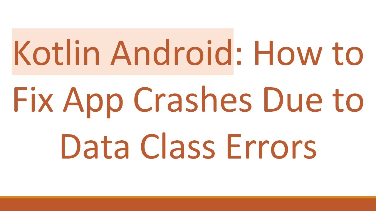 Kotlin Android How To Fix App Crashes Due To Data Class Errors Youtube