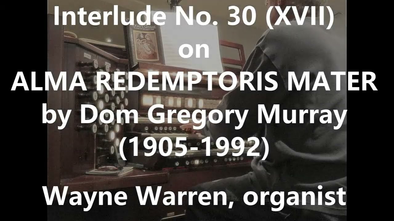 Interlude No. 30 (XVII) on ALMA REDEMPTORIS MATER by Dom Gregory Murray (1905-1992) - YouTube