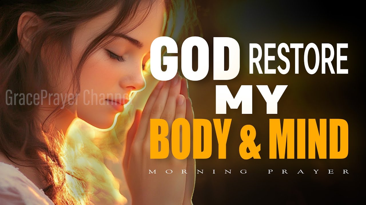 God Restore My Body & Mind Today | Morning Prayer for Health and ...